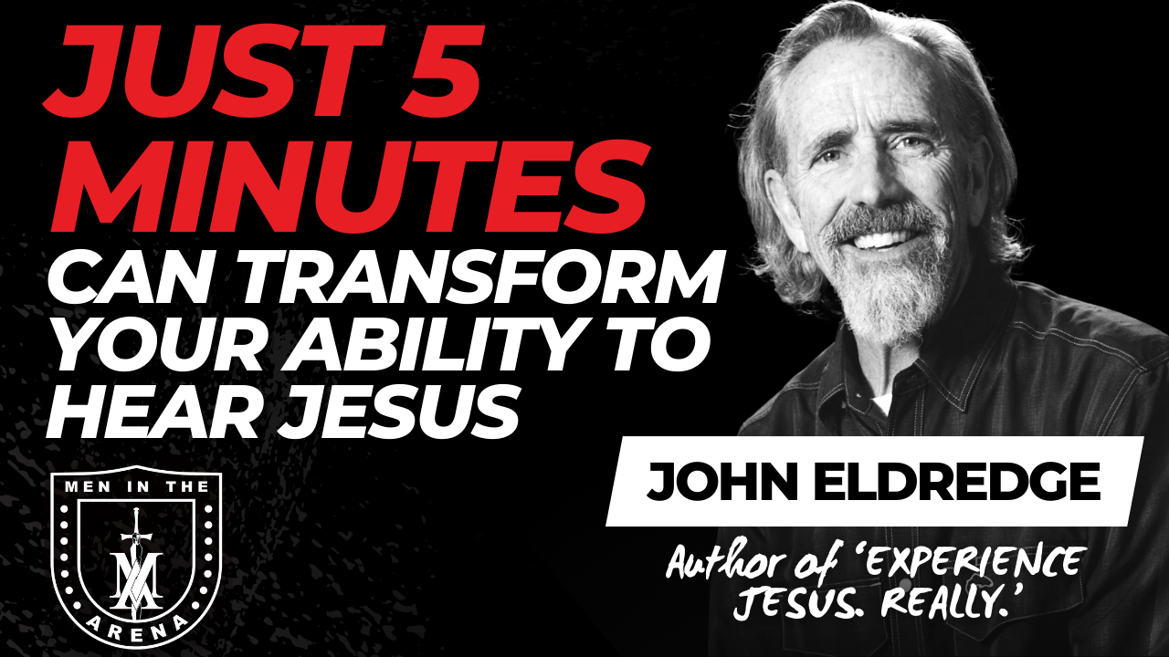 Just 5 Minutes Can Transform Your Ability To HEAR Jesus w/ John Eldred ...