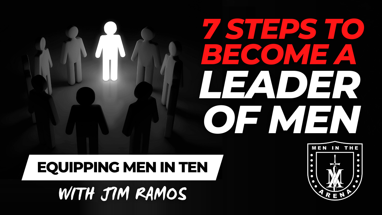 7 Steps to Become a Leader of Men – Men in the Arena