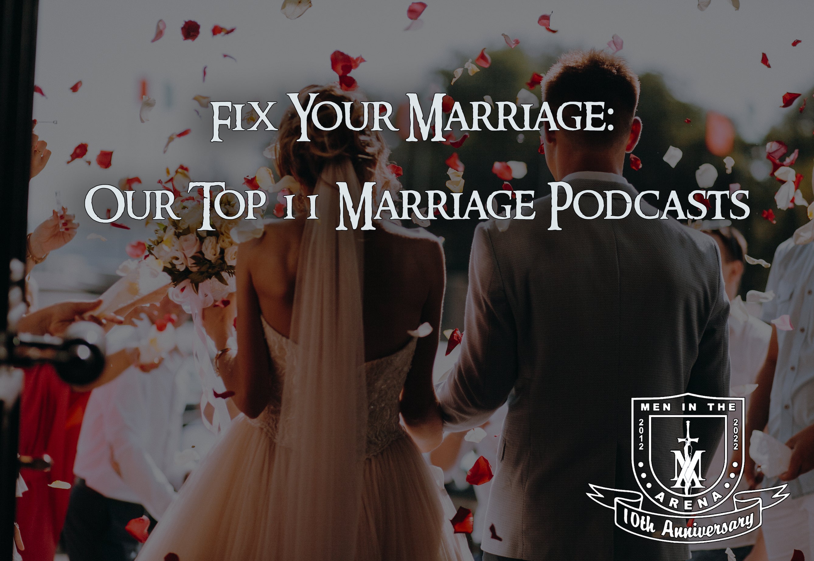 Fix Your Marriage: Our Top 10 Marriage Podcasts – Men in the Arena