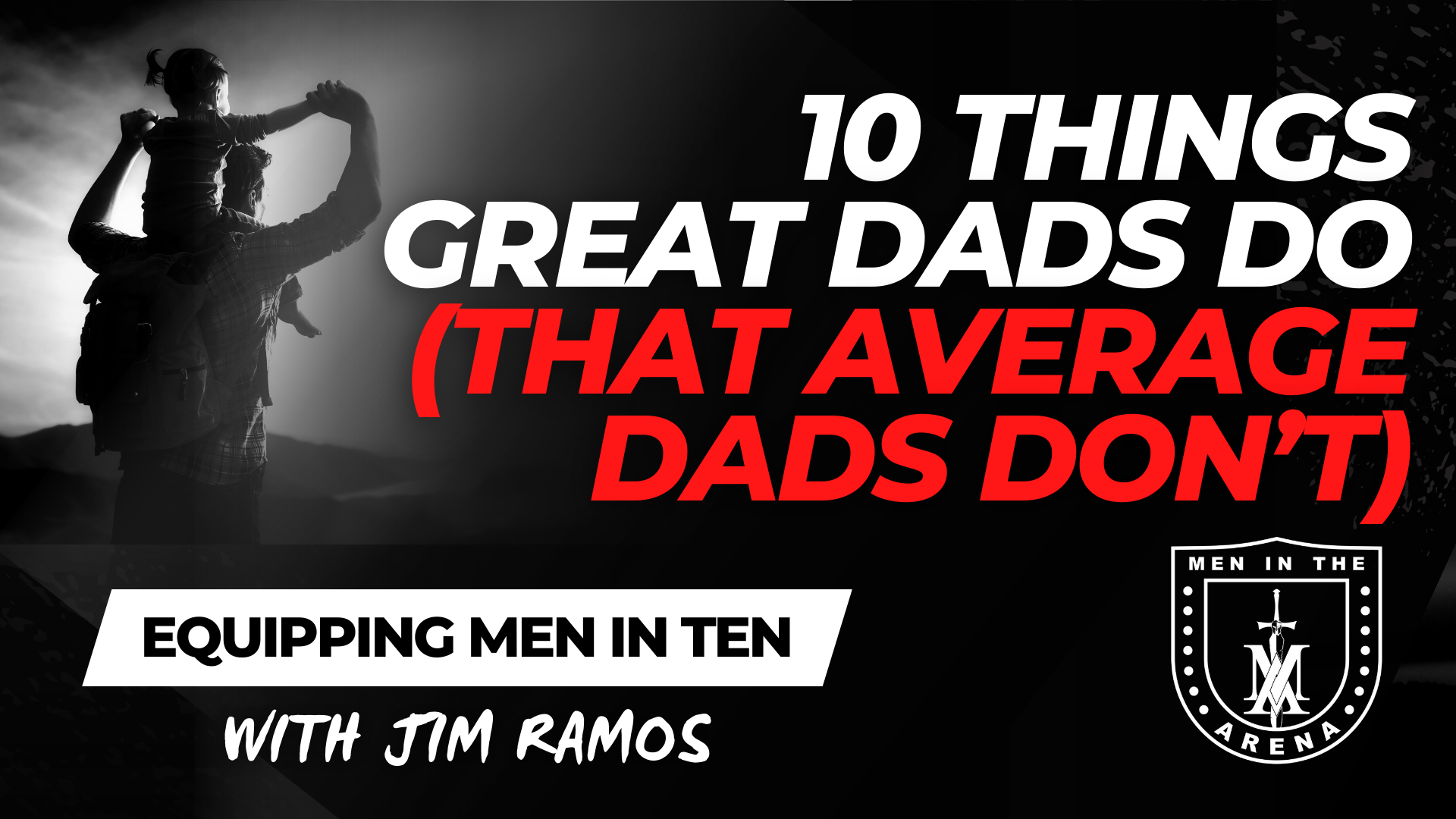 10 Things Great Dads Do (That Average Dads Don’t) – Men in the Arena