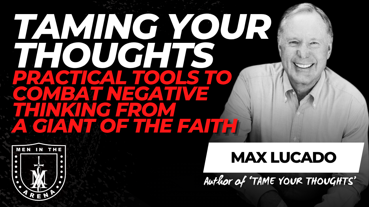 Taming Your Thoughts w/ Max Lucado: Practical Tools to Combat Negative ...